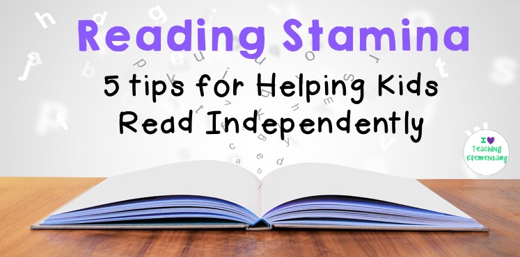 Reading Stamina: 5 Tips for Helping Kids Read Independently