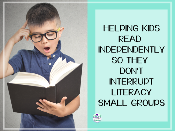 Helping Kids Read Independently so They Don't Interrupt Literacy Small ...