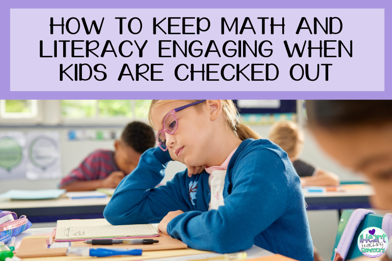 How to Keep Math and Literacy Engaging When Students Are Checked Out